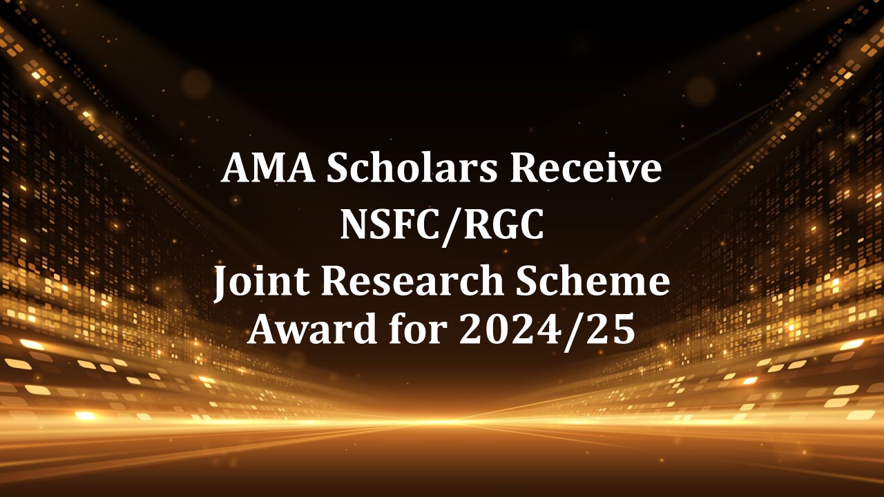 AMA Scholars Receive NSFC/RGC Joint Research Scheme Award for 2024/25 ...