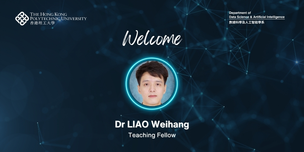 Welcome On Board – Teaching Fellow Dr LIAO Weihang | Department of Data Science and Artificial ...