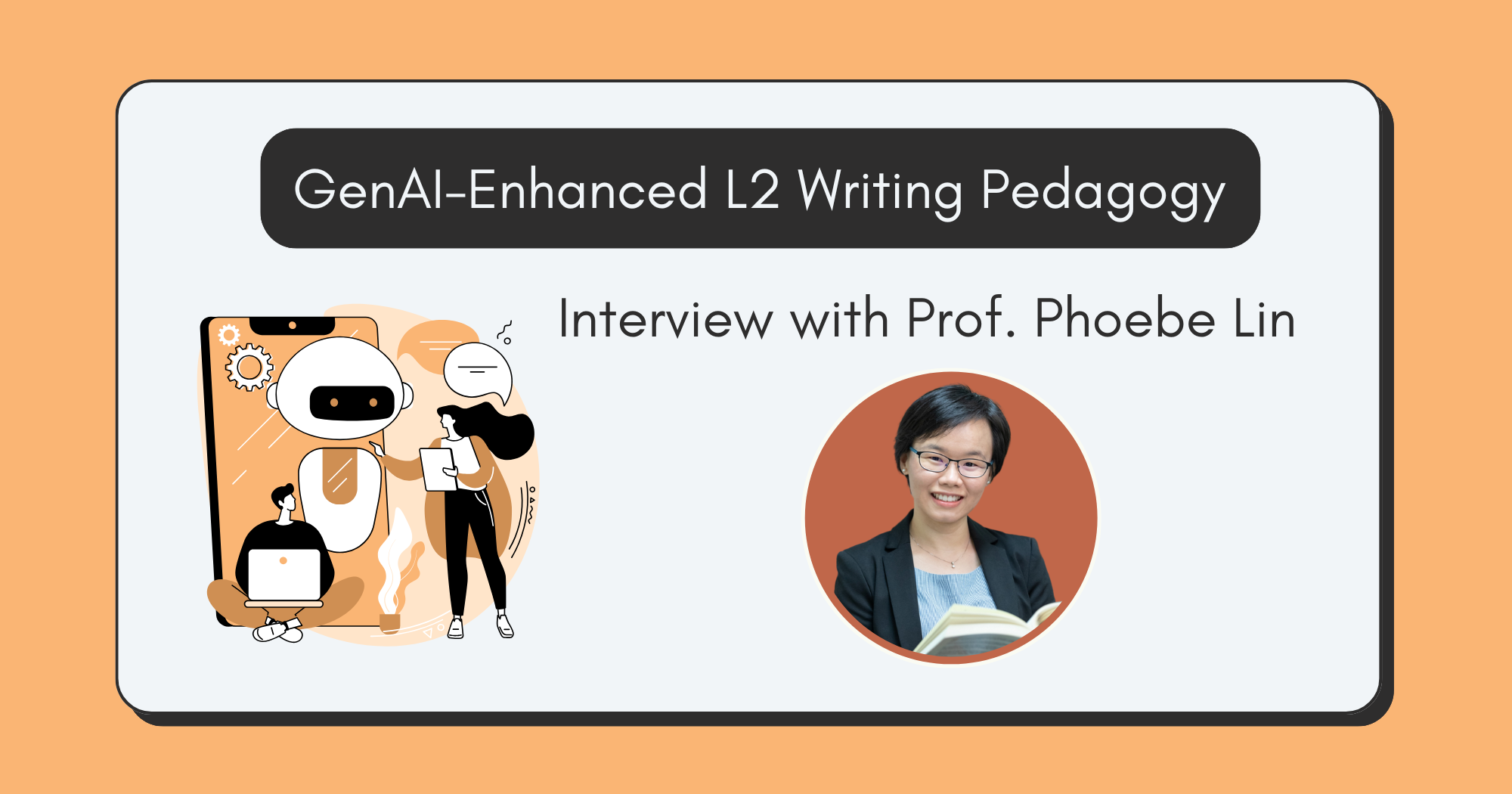 Interview with Prof. Phoebe Lin on GenAI-Enhanced L2 Writing Pedagogy ...
