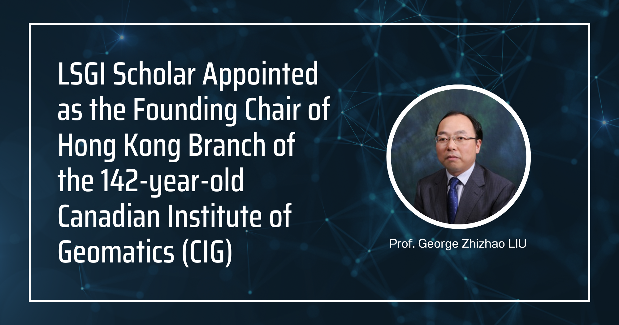 LSGI Scholar is appointed as the Founding Chair of Hong Kong Branch of ...