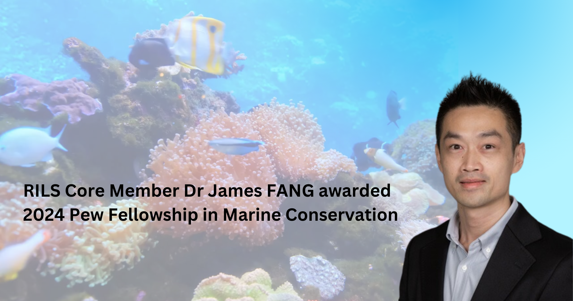 RILS Core Member Dr James FANG awarded 2024 Pew Fellowship in Marine ...