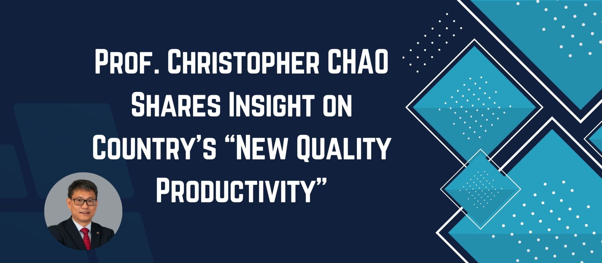 Prof. Christopher CHAO Shares Insight on Country’s “New Quality ...