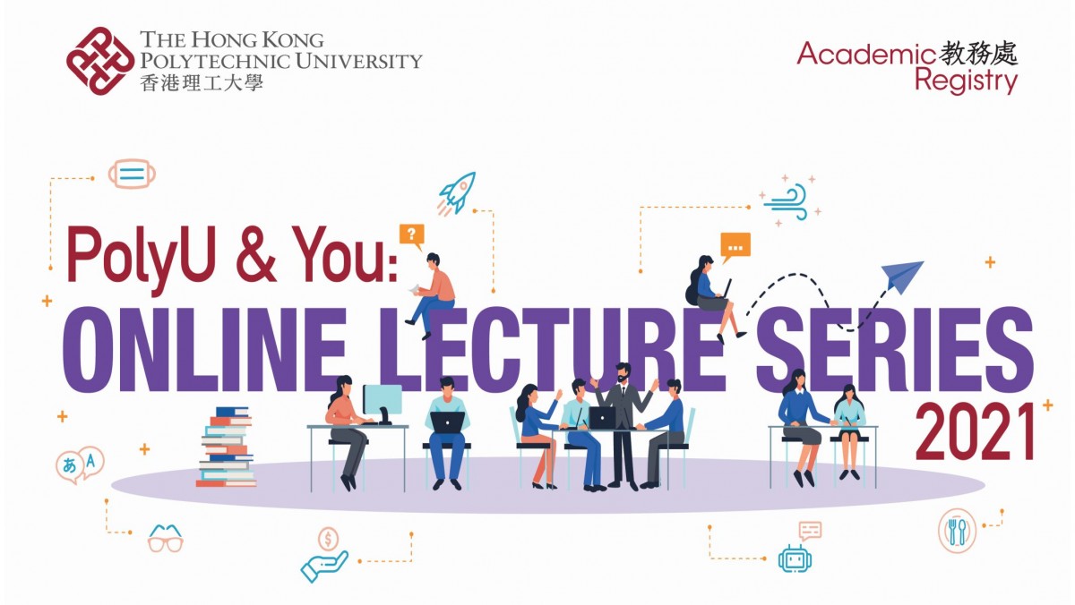 PolyU & You: Online Lecture Series returns featuring many interesting ...