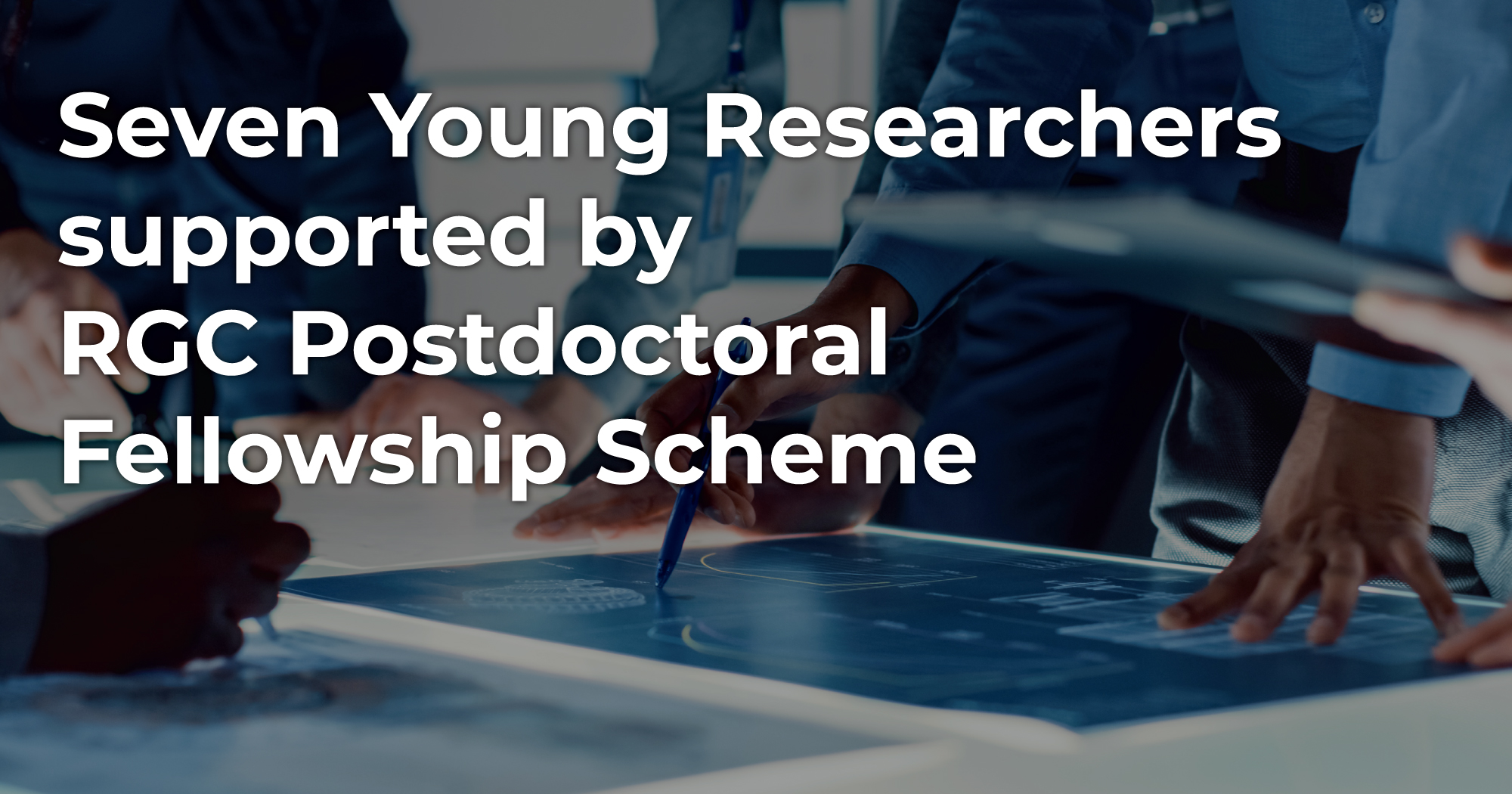 Seven young researchers supported by RGC Postdoctoral Fellowship Scheme ...