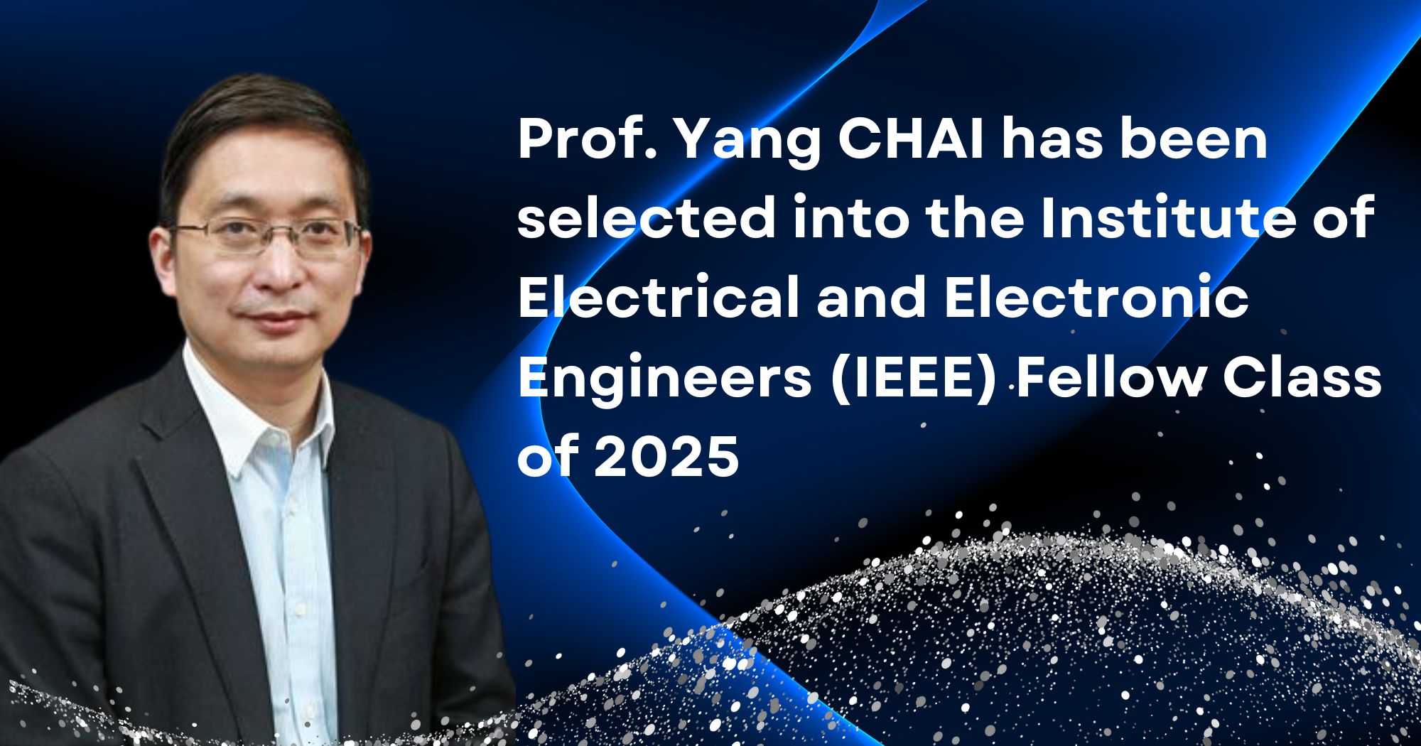 Prof. CHAI Yang elected as IEEE Fellow | Otto Poon Charitable ...