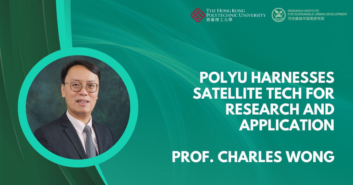 PolyU harnesses satellite tech for research and application | Research ...