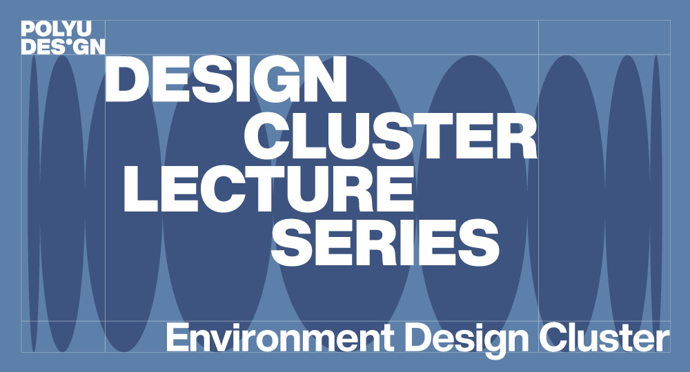 Design Cluster Lecture Series: Environment Design Cluster | School of ...
